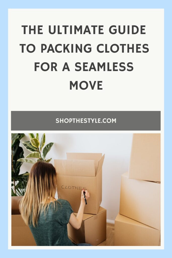 The Ultimate Guide to Packing Clothes for a Seamless Move - Shop The Style